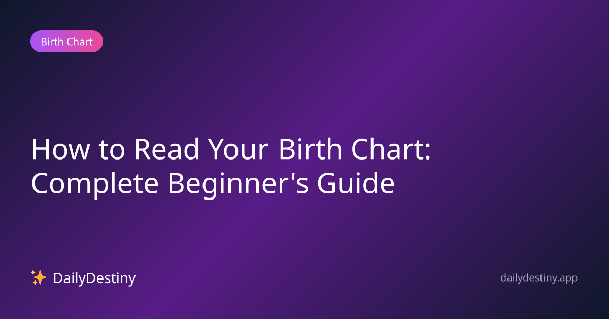 How to Read Your Birth Chart: Complete Beginner's Guide | DailyDestiny